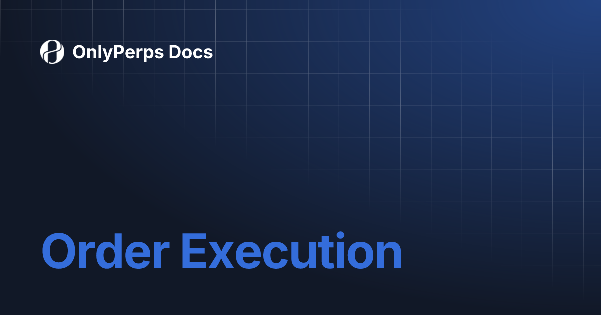 Order Execution | OnlyPerps Docs