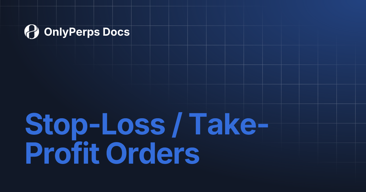 Stop-Loss / Take-Profit Orders | OnlyPerps Docs